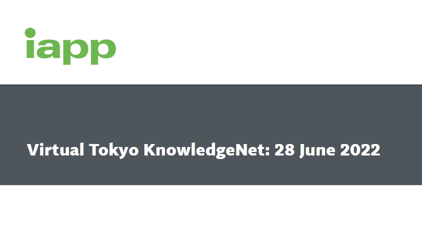 On Tuesday, June 28, IAPP Virtual Tokyo KnowledgeNet is hosting a ...